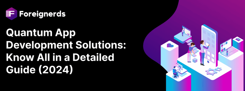 Quantum App Development: Solutions, Cost, Tools & Services